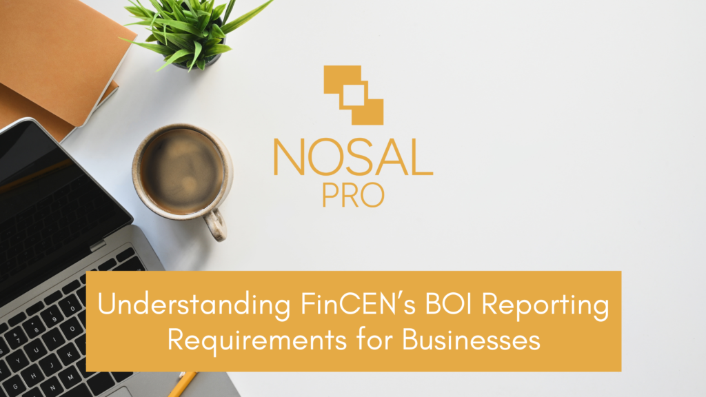 Understanding FinCEN’s BOI Reporting Requirements for Businesses | Nosal Professional Group, P.C.